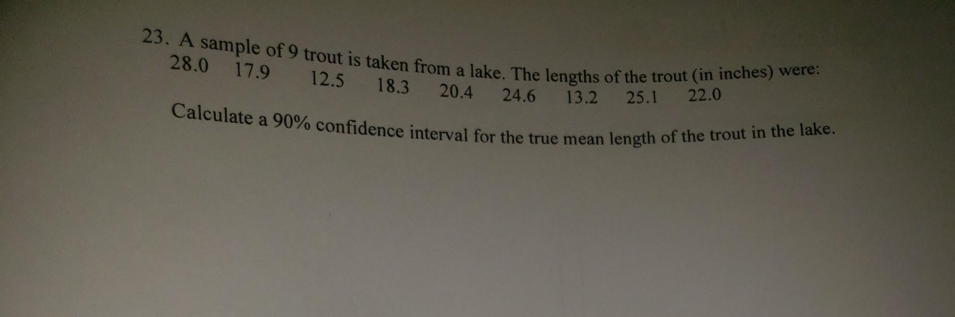 Solved 23. A sample of 9 trout is taken from a lake. The | Chegg.com