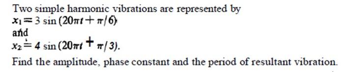 Solved Two simple harmonic vibrations are represented by x1 | Chegg.com