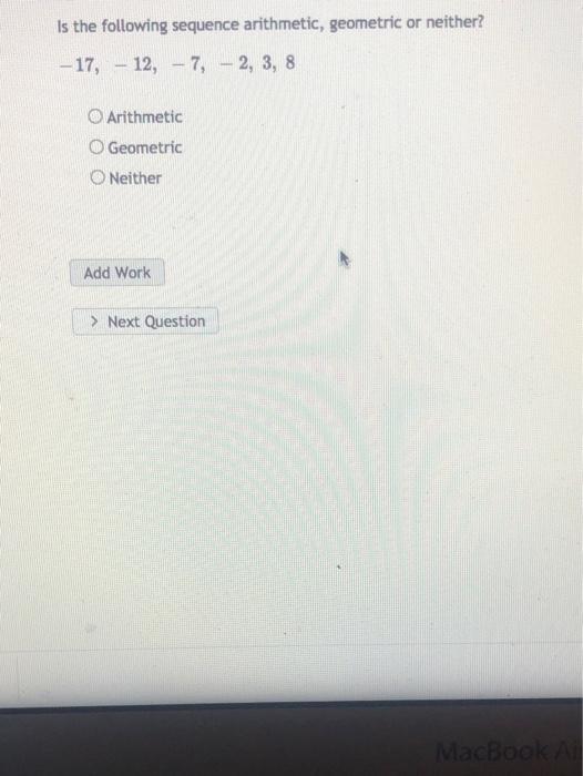 Solved Is the following sequence arithmetic, geometric or | Chegg.com