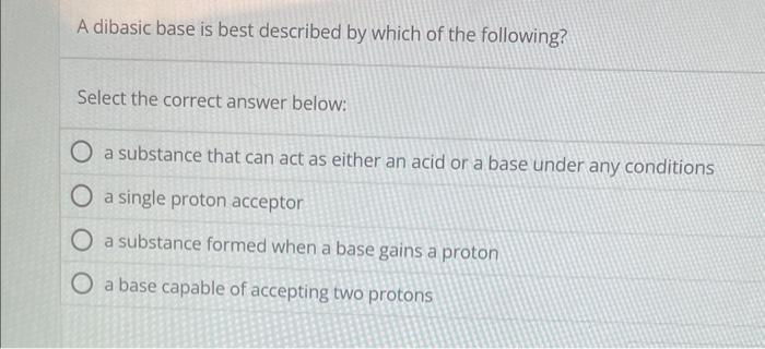 Solved A dibasic base is best described by which of the | Chegg.com