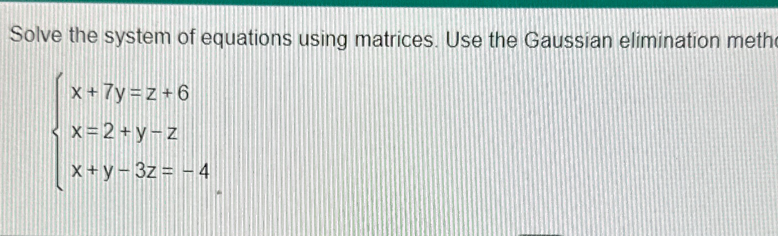 Solved Solve the system of equations using matrices. Use the | Chegg.com