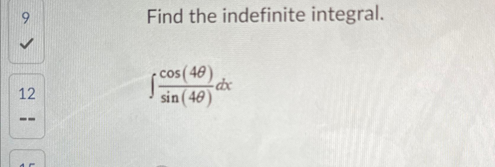 Solved Find the indefinite integral.∫﻿﻿cos(4θ)sin(4θ)dx | Chegg.com