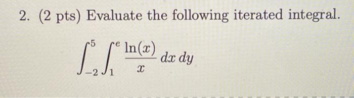 Solved 2. (2 pts) Evaluate the following iterated integral. | Chegg.com