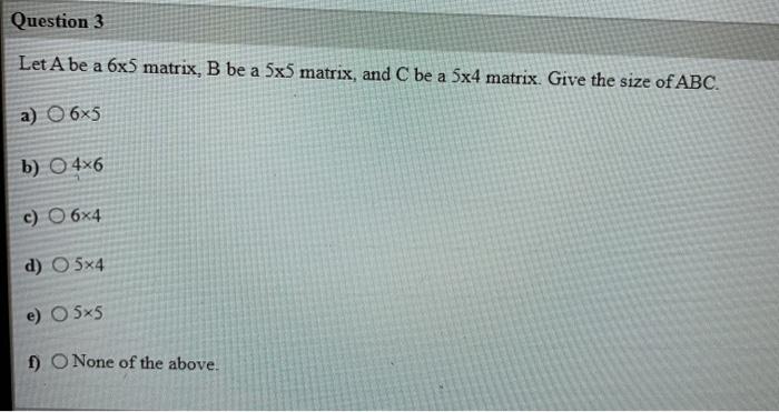 Solved Question 3 Let A be a 6x5 matrix, B be a 5x5 matrix, | Chegg.com