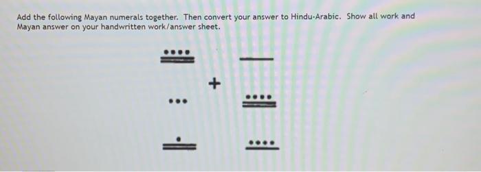 Solved Add the following Mayan numerals together. Then | Chegg.com