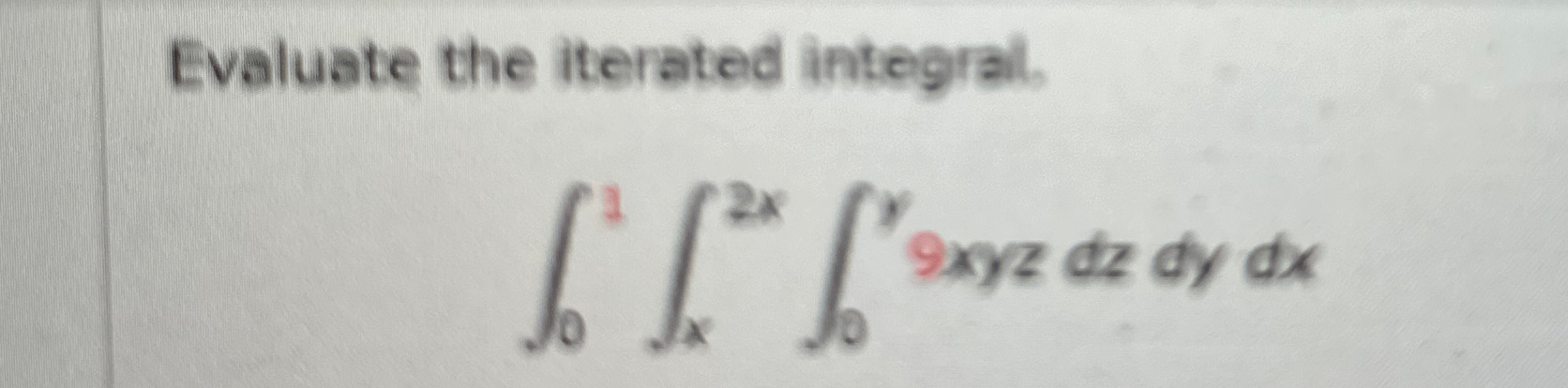 Solved Evaluate the iterated integral.∫01∫x2x∫0y9xyzdzdydx | Chegg.com