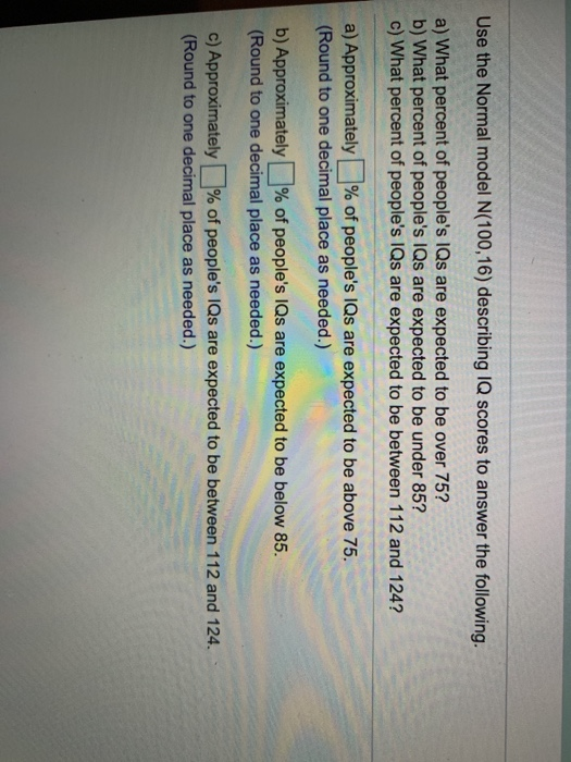 Solved Use the Normal model N(100,16) describing IQ scores | Chegg.com