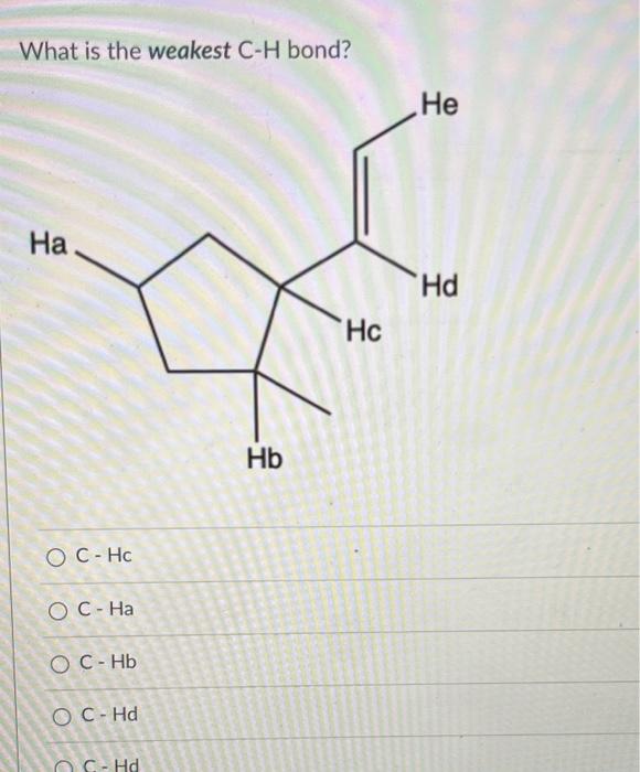 Solved What is the weakest C−H bond? C−Hc C−Ha C−Hb C-Hd | Chegg.com