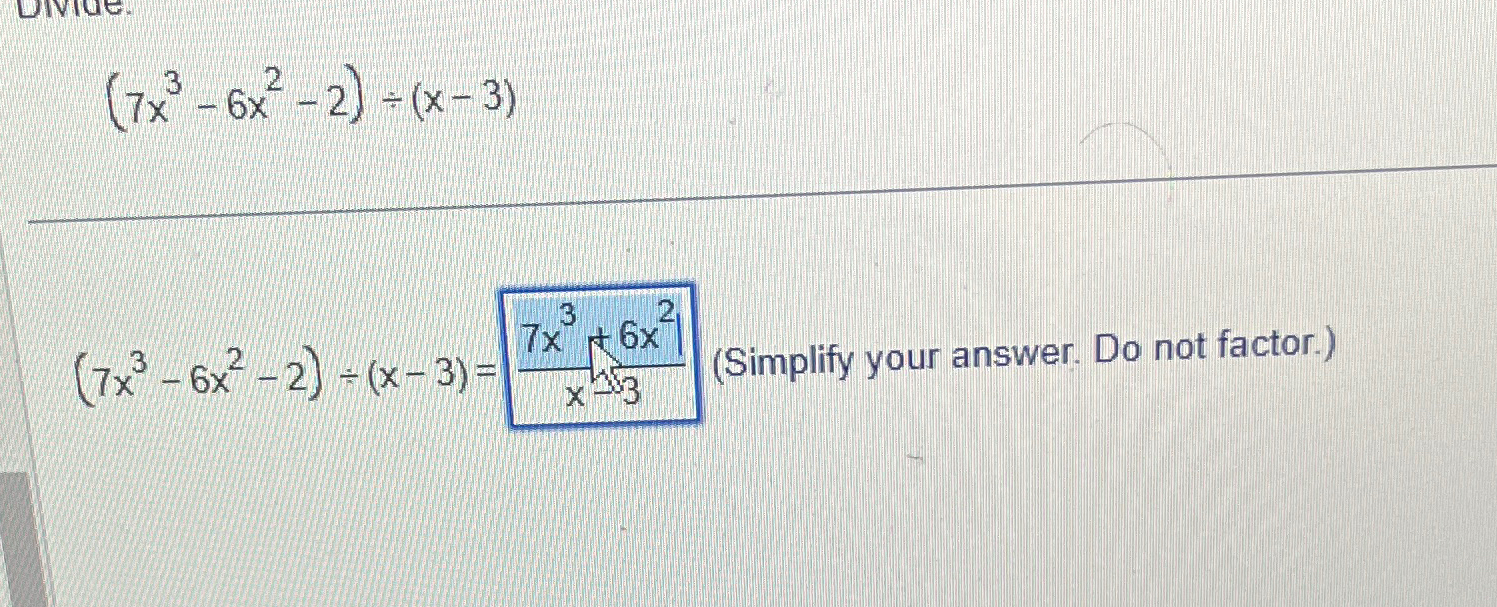 Solved (7x3-6x2-2)÷(x-3)(7x3-6x2-2)÷(x-3)= (Simplify your | Chegg.com