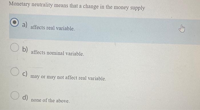 Solved Monetary neutrality means that a change in the money | Chegg.com