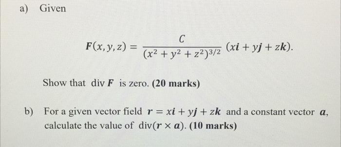 Solved a) Given F(x,y,z)=(x2+y2+z2)3/2C(xi+yj+zk). Show that | Chegg.com