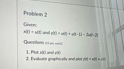 Solved Given: x(t)=u(t) and y(t)=u(t)+u(t−1)−2u(t−2) | Chegg.com