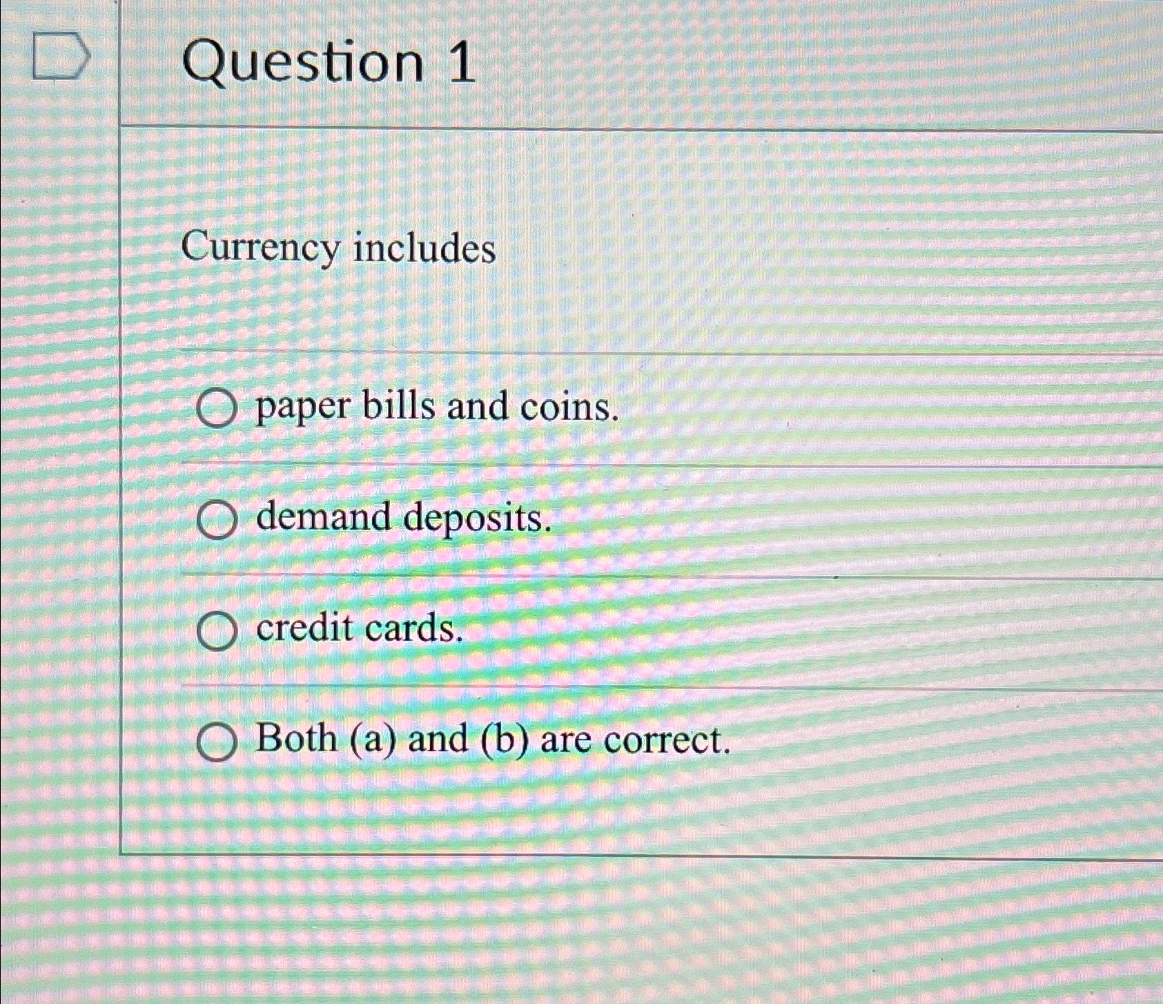 Solved Question 1Currency includespaper bills and | Chegg.com