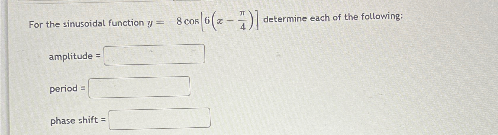 Solved For the sinusoidal function y=-8cos[6(x-π4)] | Chegg.com