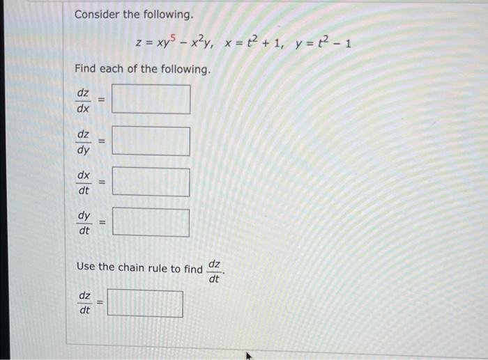 Solved Consider the following. z=xy5−x2y,x=t2+1,y=t2−1 Find | Chegg.com