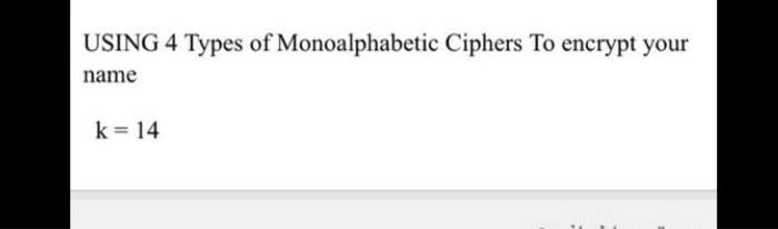 Solved USING 4 Types of Monoalphabetic Ciphers To encrypt | Chegg.com