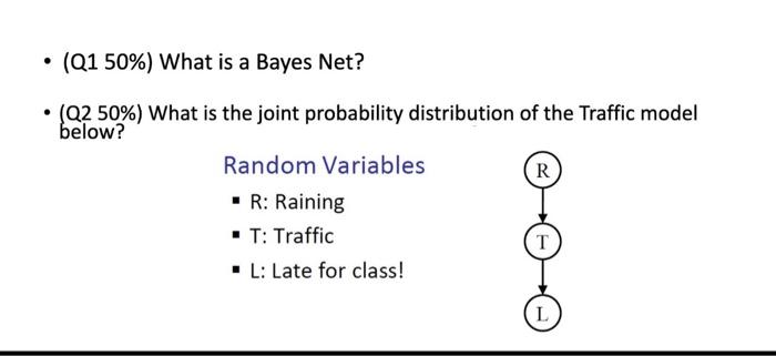 Solved - (Q1 50\%) What is a Bayes Net? - (Q2 50\%) What is | Chegg.com