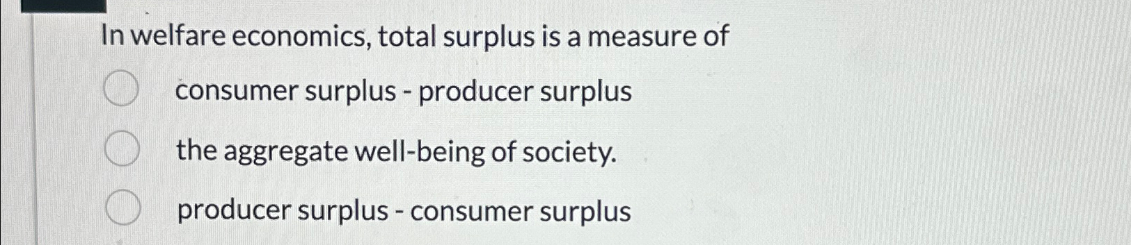 Solved In welfare economics, total surplus is a measure of | Chegg.com