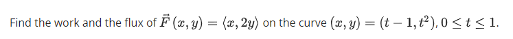 Solved Find the work and the flux of vec(F)(x,y)=(:x,2y:) | Chegg.com