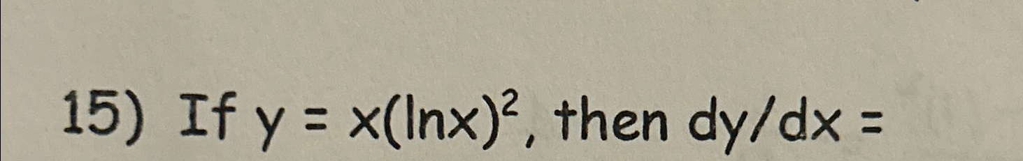 Solved If y=x(lnx)2, ﻿then dydx= | Chegg.com