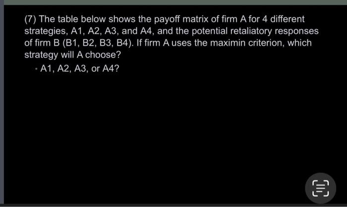 Solved (7) The table below shows the payoff matrix of firm A | Chegg.com