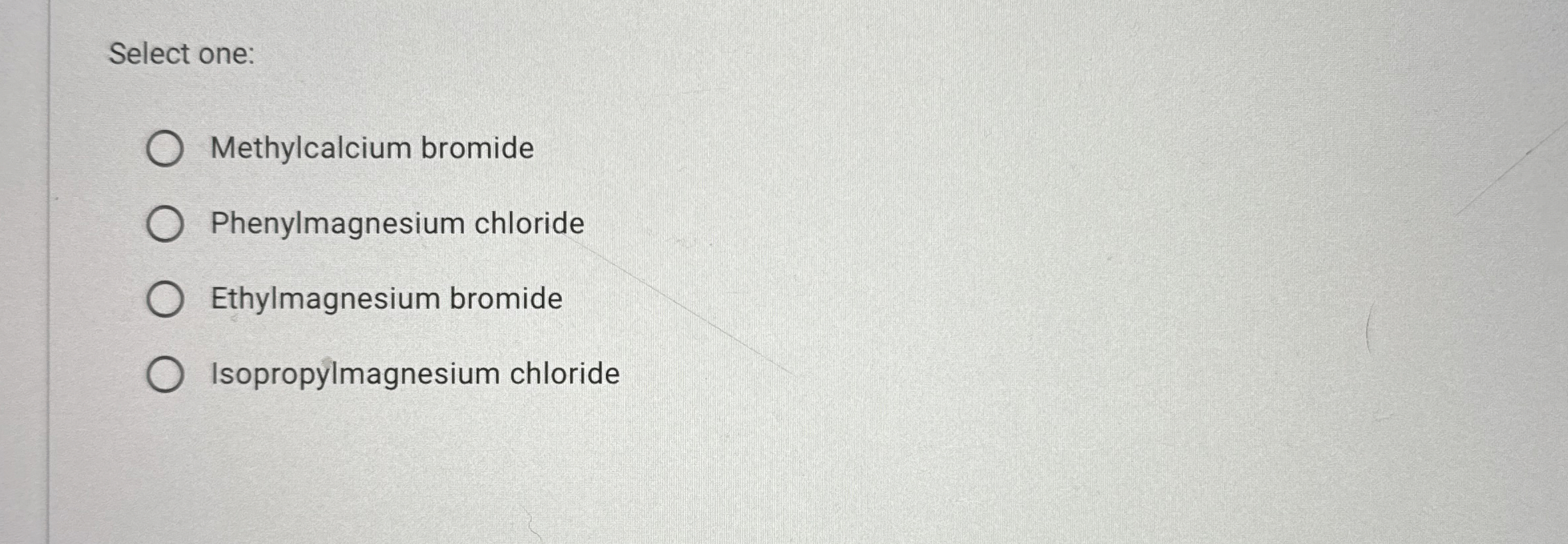 Solved Select one:Methylcalcium bromidePhenylmagnesium | Chegg.com