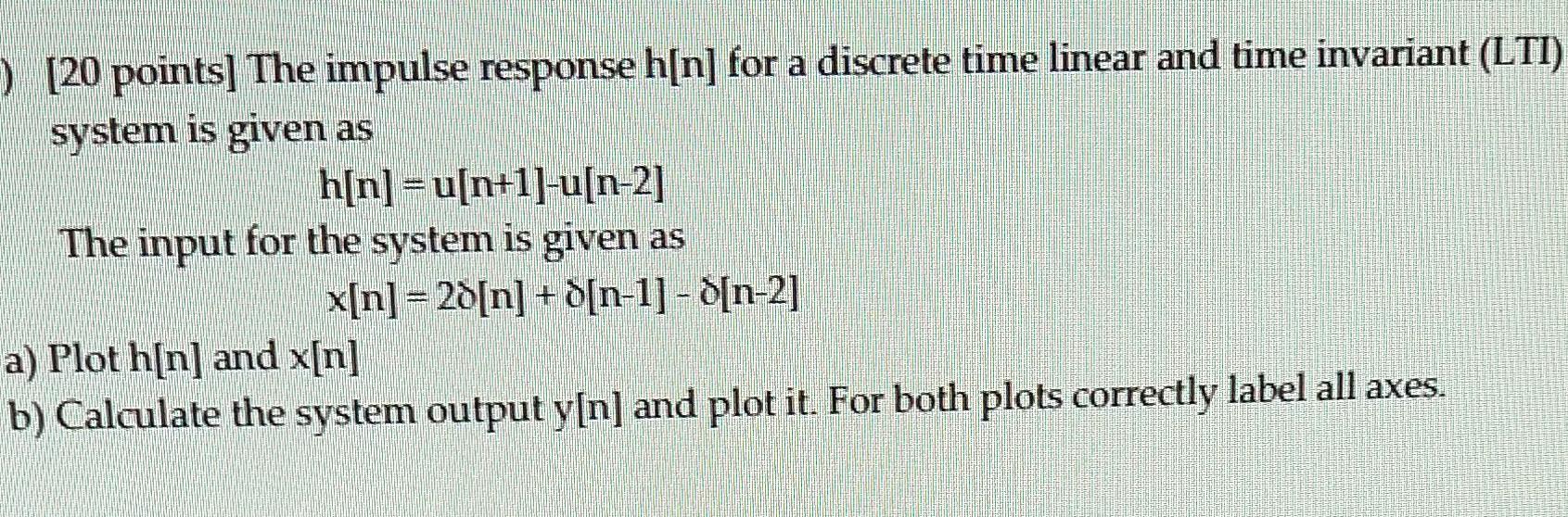 Solved [20 points] The impulse response h[n] for a discrete | Chegg.com