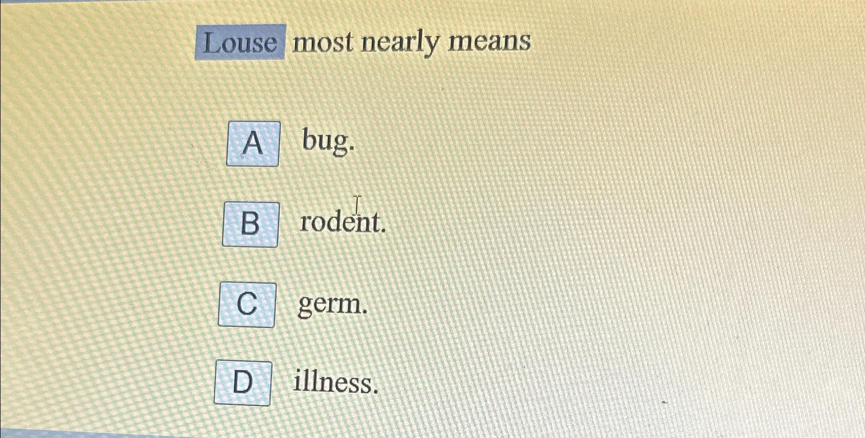 Solved Louse most nearly meansbug.rodent.germ.illness. | Chegg.com