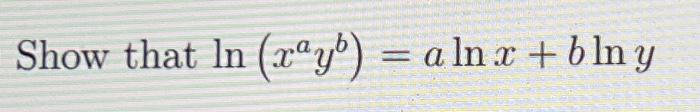 Solved Show that ln(xayb)=alnx+blny | Chegg.com