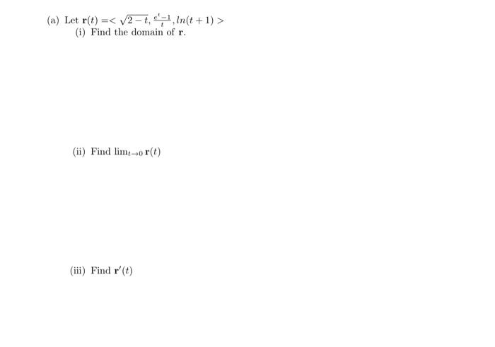 Solved Let r(t)= (i) Find the domain of | Chegg.com Solved Let r(t)= (i) Find the domain of | Chegg.com