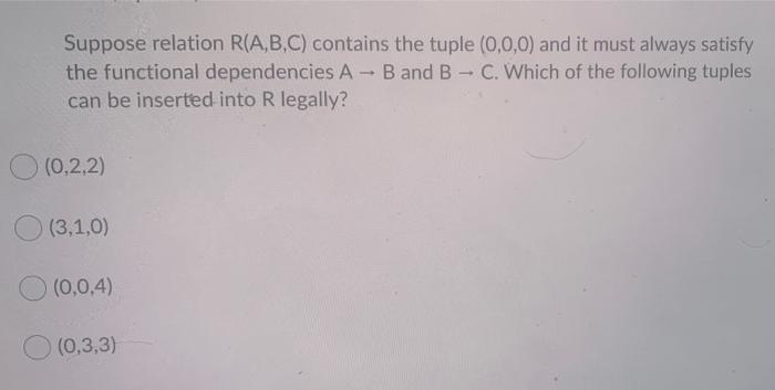 Solved Suppose relation R(A,B,C) contains the tuple (0,0,0) | Chegg.com