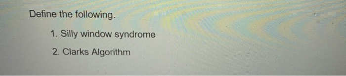 Solved Define the following. 1. Silly window syndrome 2. | Chegg.com
