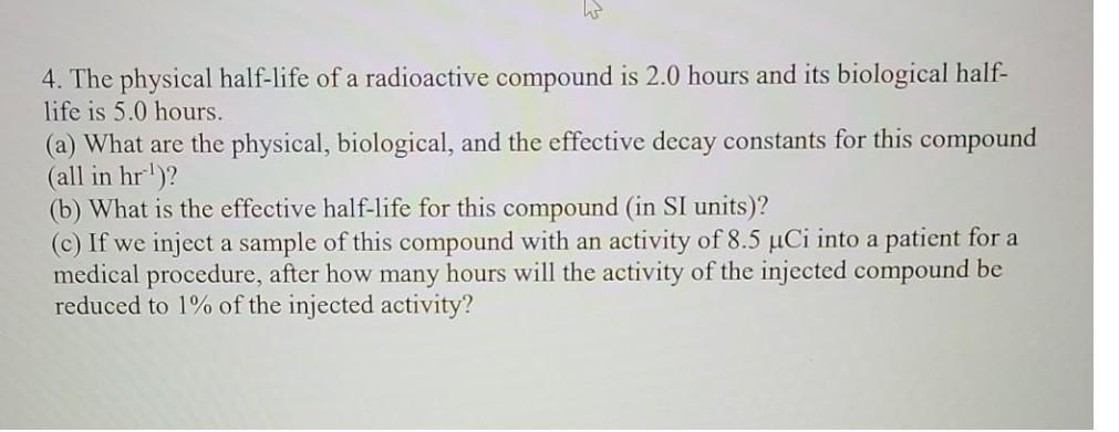 Solved 4. The physical half-life of a radioactive compound | Chegg.com