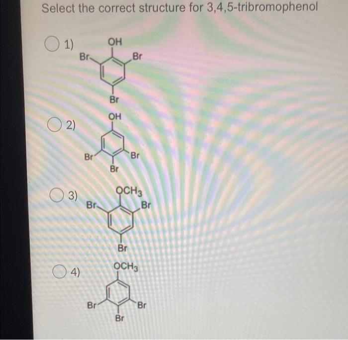 Solved Select the correct structure for 3,4,5-tribromophenol | Chegg.com