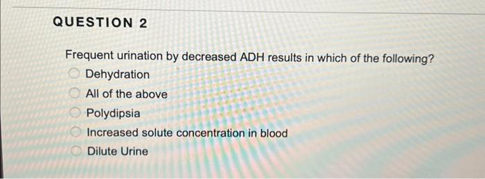 Solved frequent urination by decrease ADH result in which of | Chegg.com