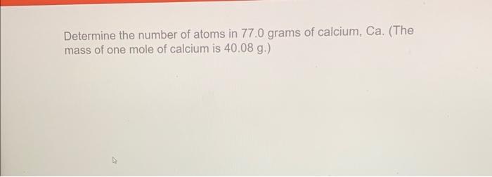 Solved Determine the number of atoms in 77.0 grams of | Chegg.com