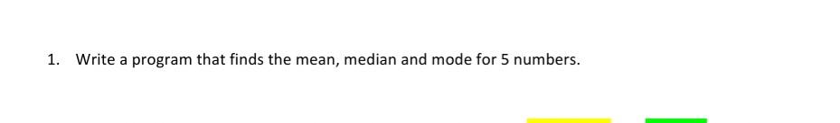 Solved 1. Write a program that finds the mean, median and | Chegg.com