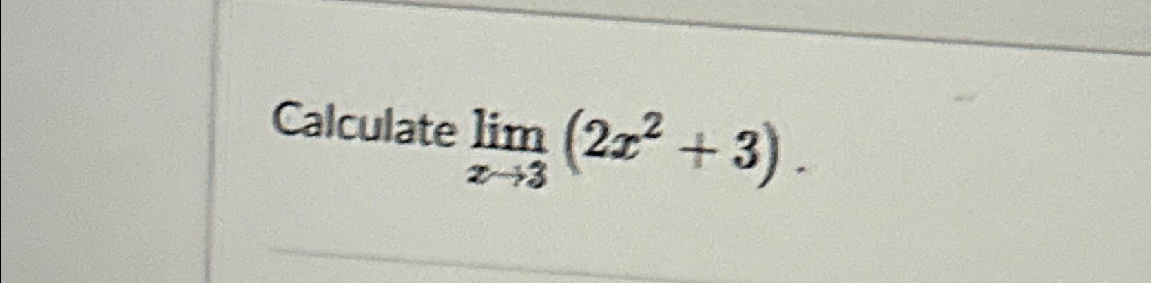 Solved Calculate limx→3(2x2+3) | Chegg.com