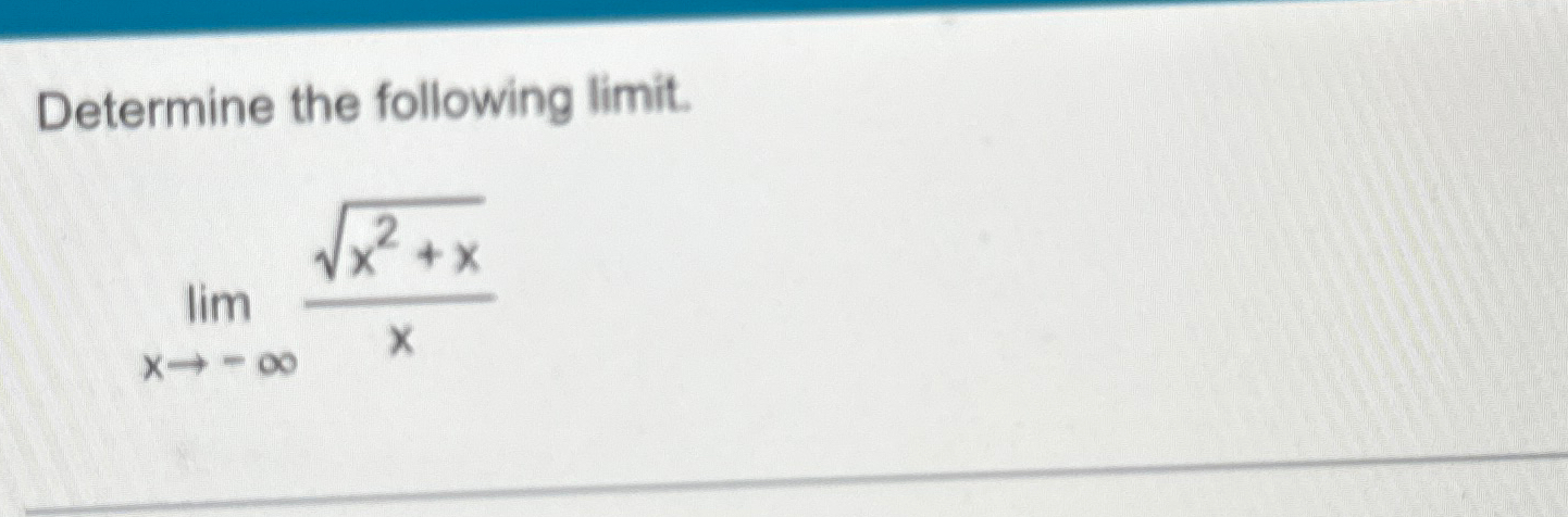 Solved Determine the following limit.limx→-∞x2+x2x | Chegg.com