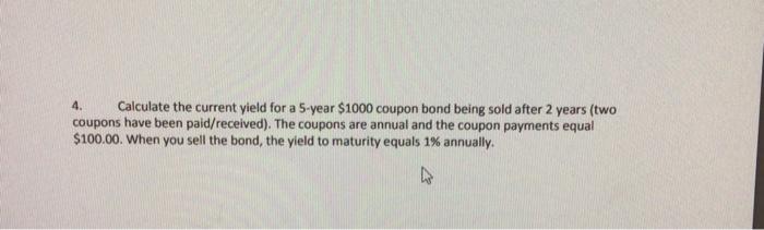Solved 4. Calculate the current yield for a 5 -year $1000 | Chegg.com