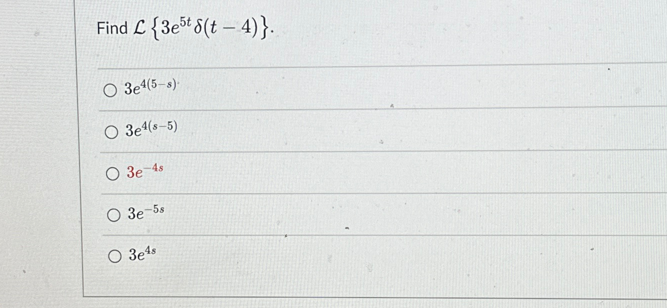 Solved Find L{3e5tδ(t-4)}.3e4(5-s)3e4(s-5)3e-4s3e-5s3e4s | Chegg.com