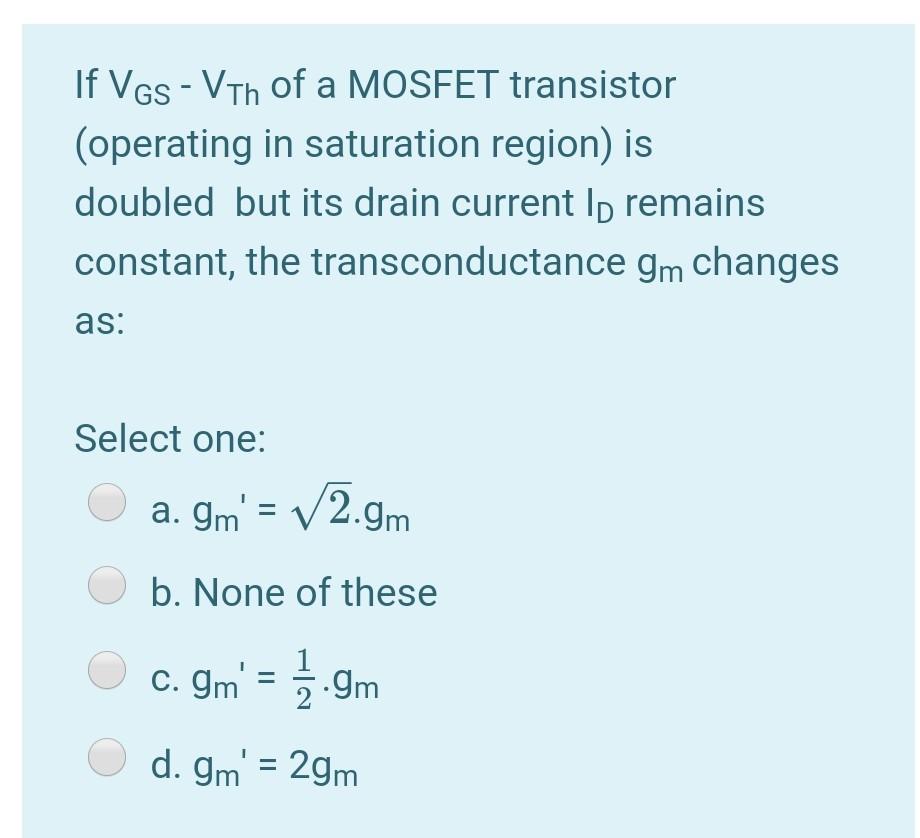 Solved If VGS - Vth of a MOSFET transistor (operating in | Chegg.com