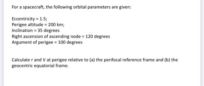 Solved For a spacecraft, the following orbital parameters | Chegg.com