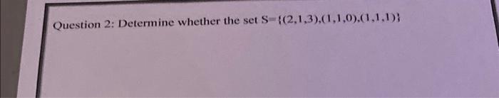 Solved Question 2: Determine whether the set | Chegg.com