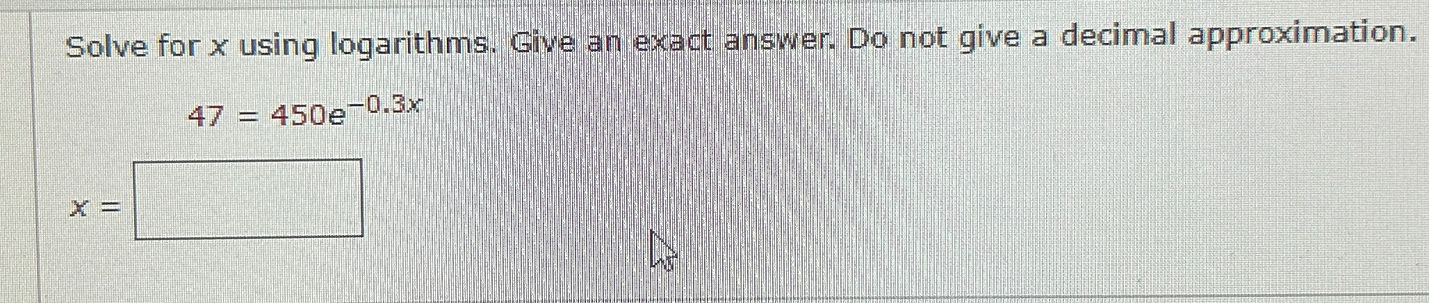 Solved Solve for x ﻿using logarithms. Give an exact answer. | Chegg.com
