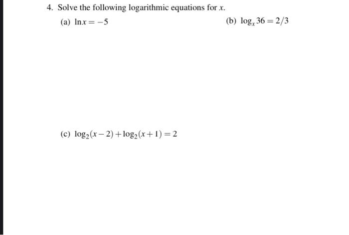 Solved 4. Solve the following logarithmic equations for x. | Chegg.com