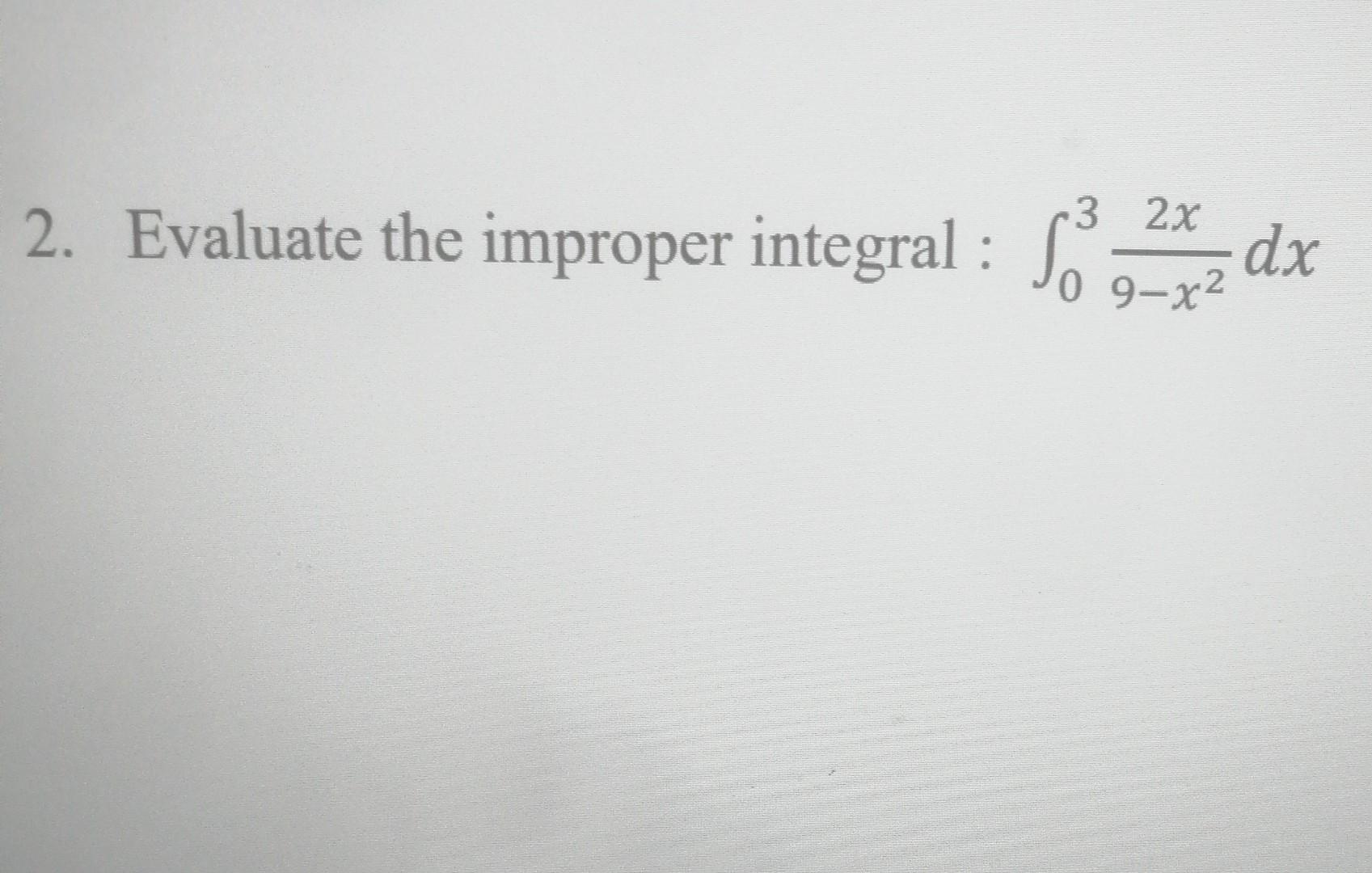 Solved 2. Evaluate the improper integral : ∫039−x22xdx | Chegg.com