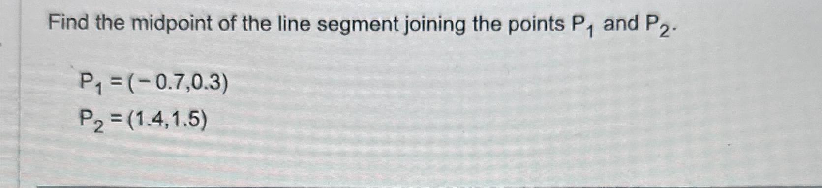 Solved Find the midpoint of the line segment joining the | Chegg.com