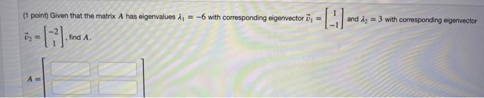 Solved (1 point) Given that the matrix A has eigenvalues | Chegg.com