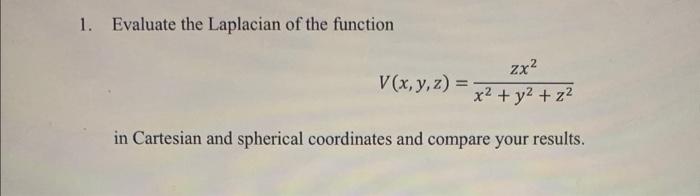 Solved 1. Evaluate the Laplacian of the function | Chegg.com